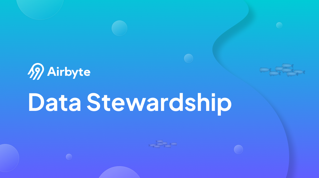 What is Data Stewardship: Best Practices & Examples | Airbyte